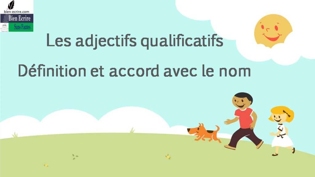 Les adjectifs qualificatifs définition et accord avec le nom - Bien écrire