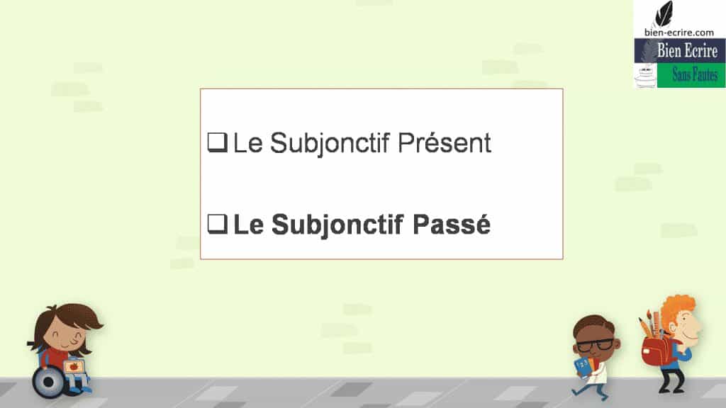 Le subjonctif présent et le subjonctif passé - Bien écrire