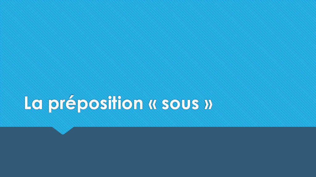 La préposition « sous » - Bien écrire