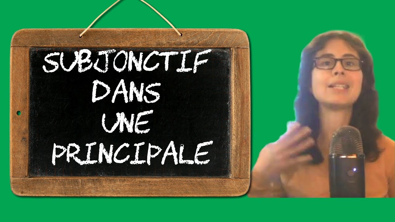 Le Subjonctif dans une Principale 🎩 - Bien écrire