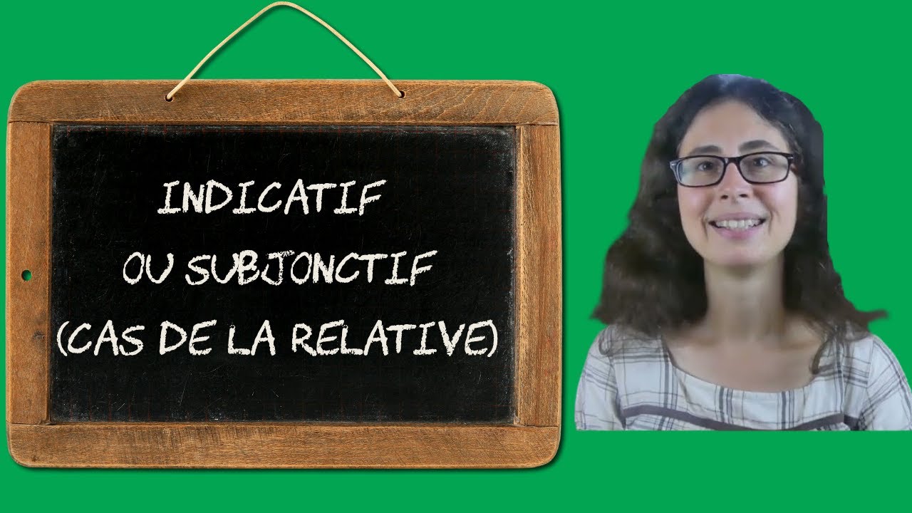 Indicatif ou subjonctif dans une relative ? ⚓️ - Bien écrire